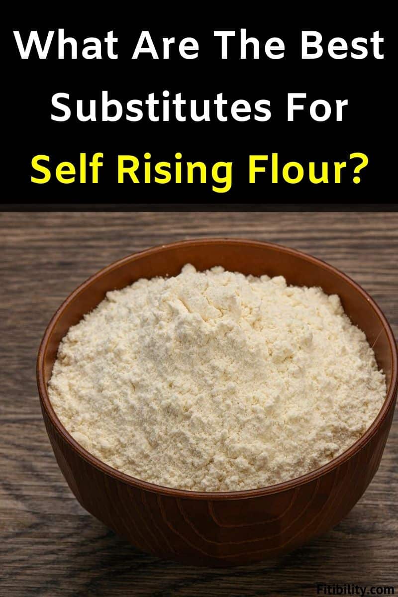 7 Best Self-Rising Flour Alternatives For Your Baking Recipes - Fitibility