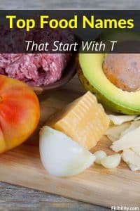 Which Food That Starts With T? See Our List of 47 Surprising Names ...